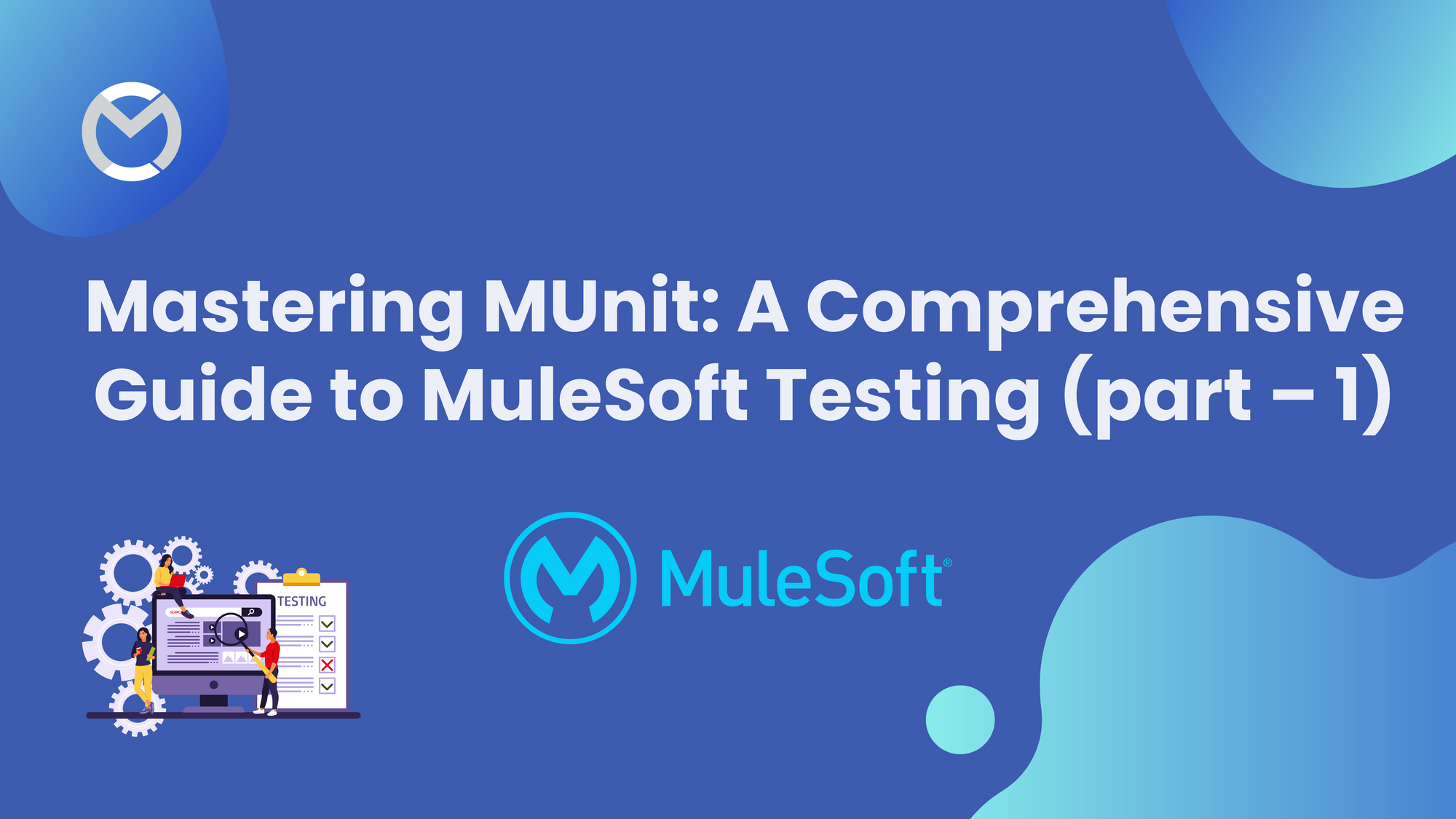 Mastering MUnit: A Comprehensive Guide to MuleSoft Testing (part – 1) Mastering MUnit: A Comprehensive Guide to MuleSoft Testing (part – 1)